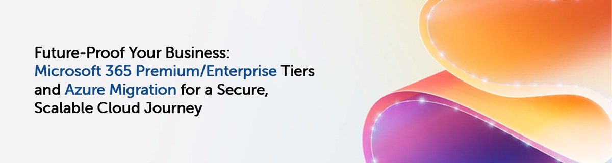 Seminar | Future-Proof Your Business: Microsoft 365 Premium Tiers and Azure Migration for a ...