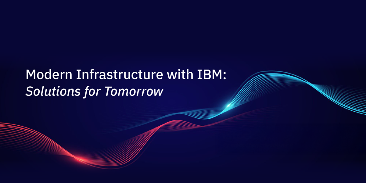 Event | Modern Infrastructure with IBM: Solutions for Tomorrow ...